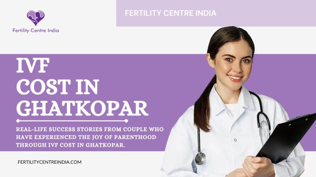 IVF Cost in Ghatkopar 2026: Affordable Option for Your Fertility Journey
